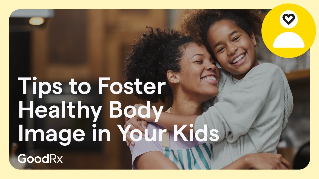 How to Promote Healthy Body Image In Kids | GoodRx - YouTube