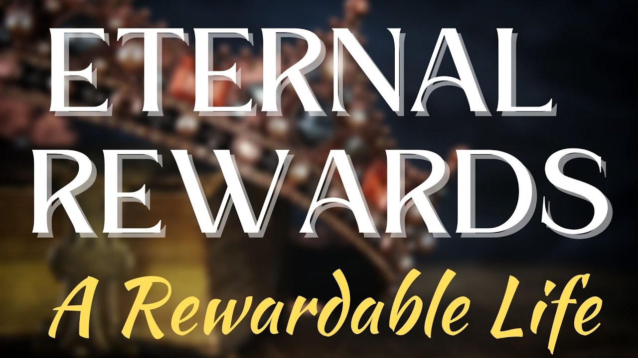 Eternal Rewards: A Rewardable Life - YouTube