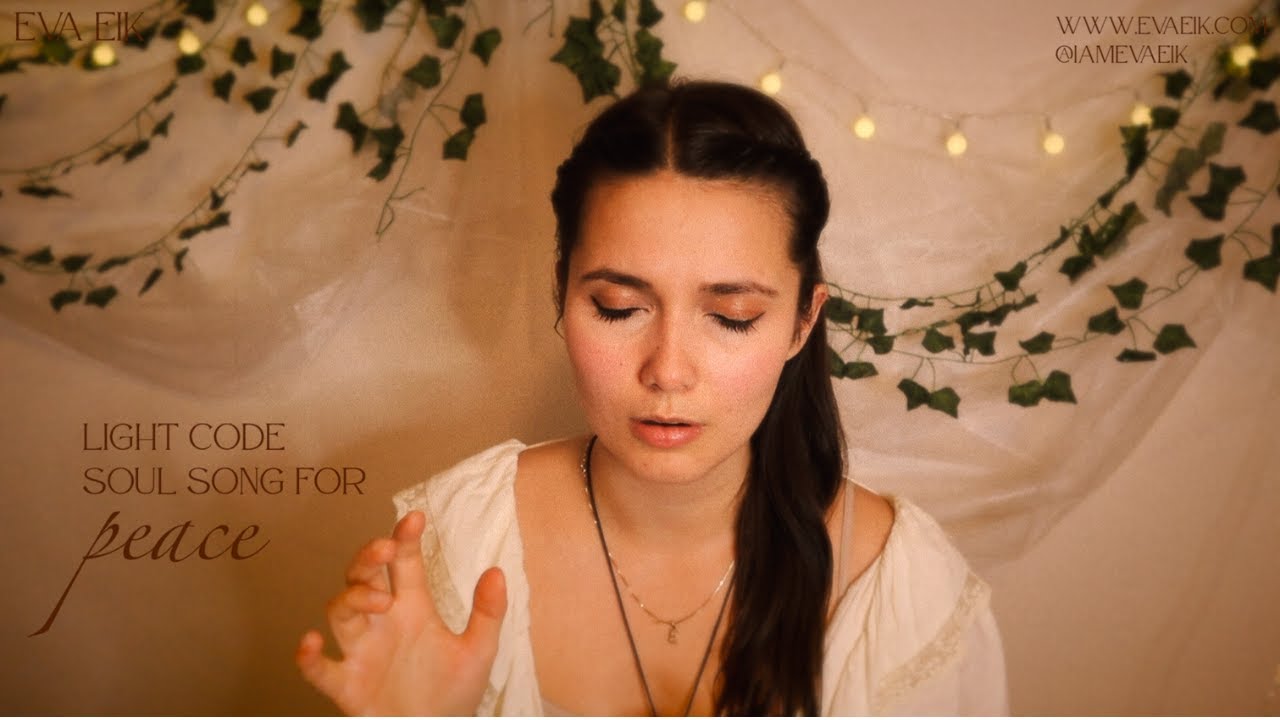 Light Code Soul Song for Peace - Light Code Activation - Sound Healing - Eva Eik ♥️🕊️ - YouTube
