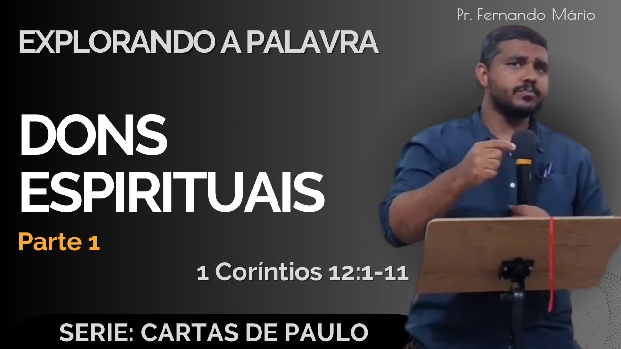 EXPLORANDO A PALAVRA - Dons Espirituais PARTE 1 (1 Co 12:1-11) #16 - YouTube