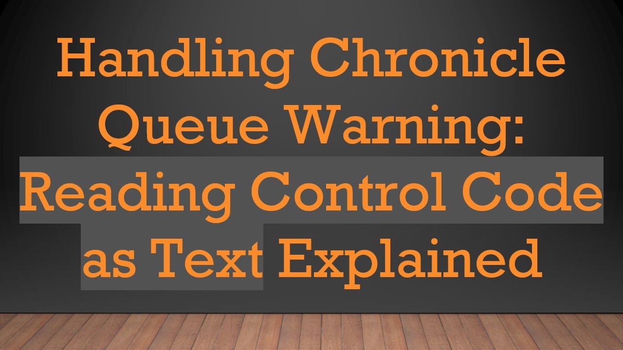 Handling Chronicle Queue Warning: Reading Control Code as Text ...