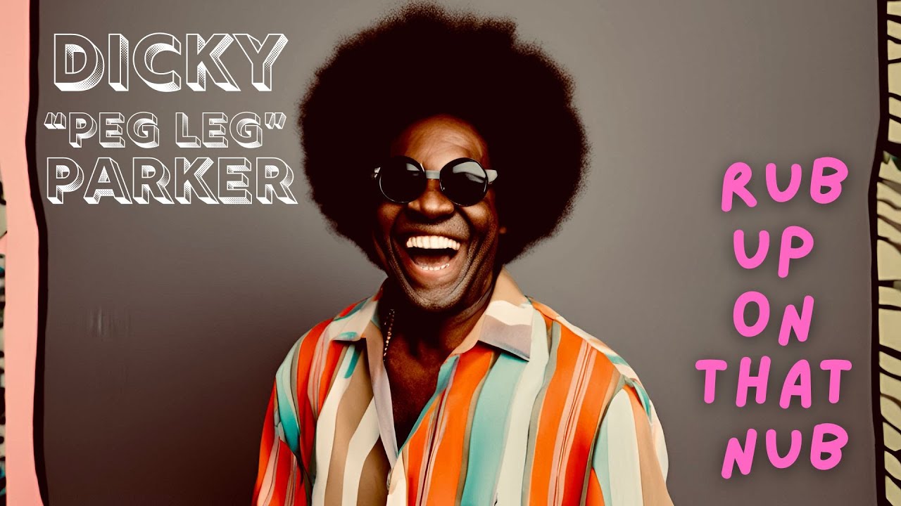 Dicky "Peg Leg" Parker -- Rub Up On That Nub | Inclusive Funk - YouTube