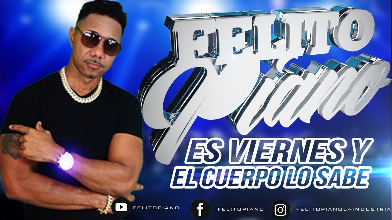 FELITO PIANO - ES VIERNES Y EL CUERPO LO SABE (2021) - YouTube