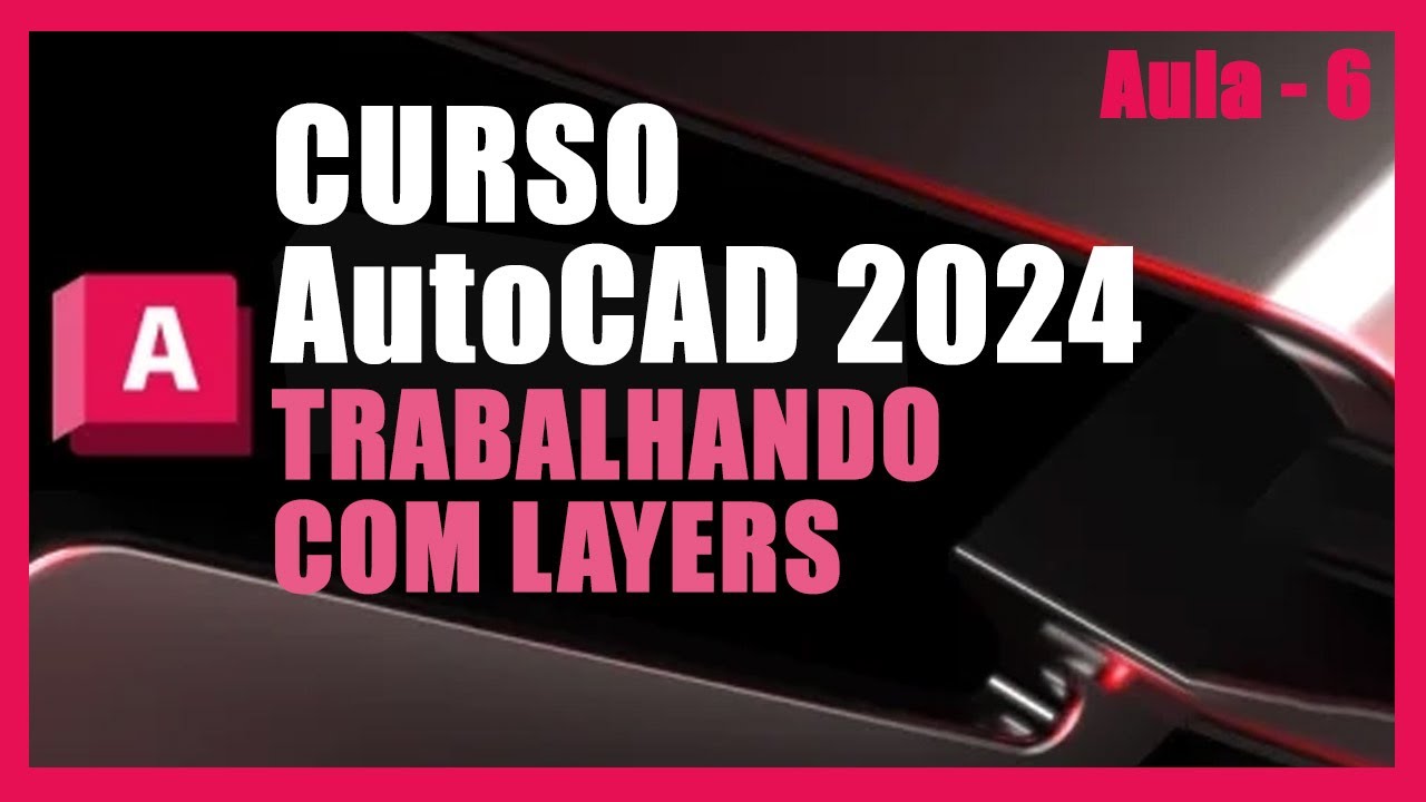 AUTOCAD 2024 CURSO - AULA 6 - TRABALHANDO COM LAYERS - YouTube