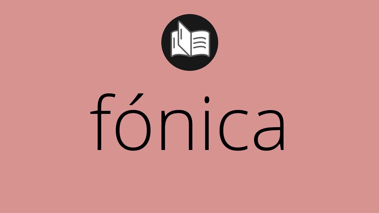 Que significa FÓNICA • fónica SIGNIFICADO • fónica DEFINICIÓN • Que es ...