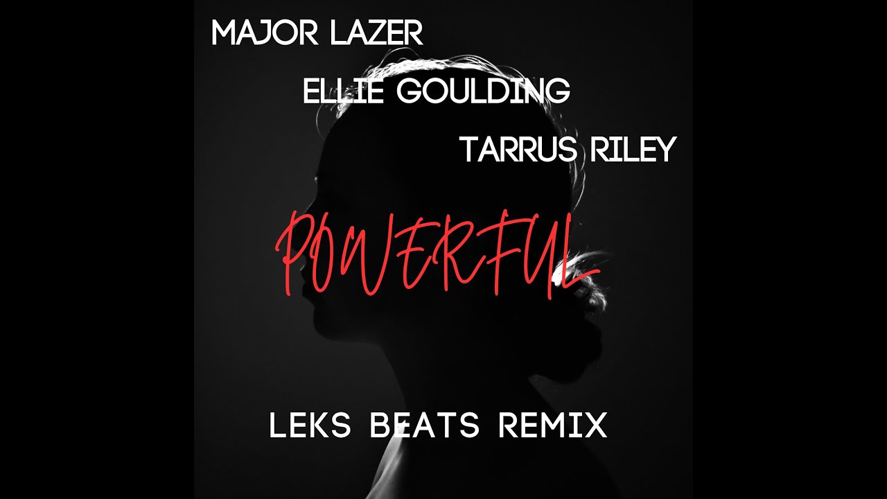 MAJOR LAZER FEAT. ELLIE GOULDING & TARRUS RILEY - POWERFUL (LEKS BEATS ...