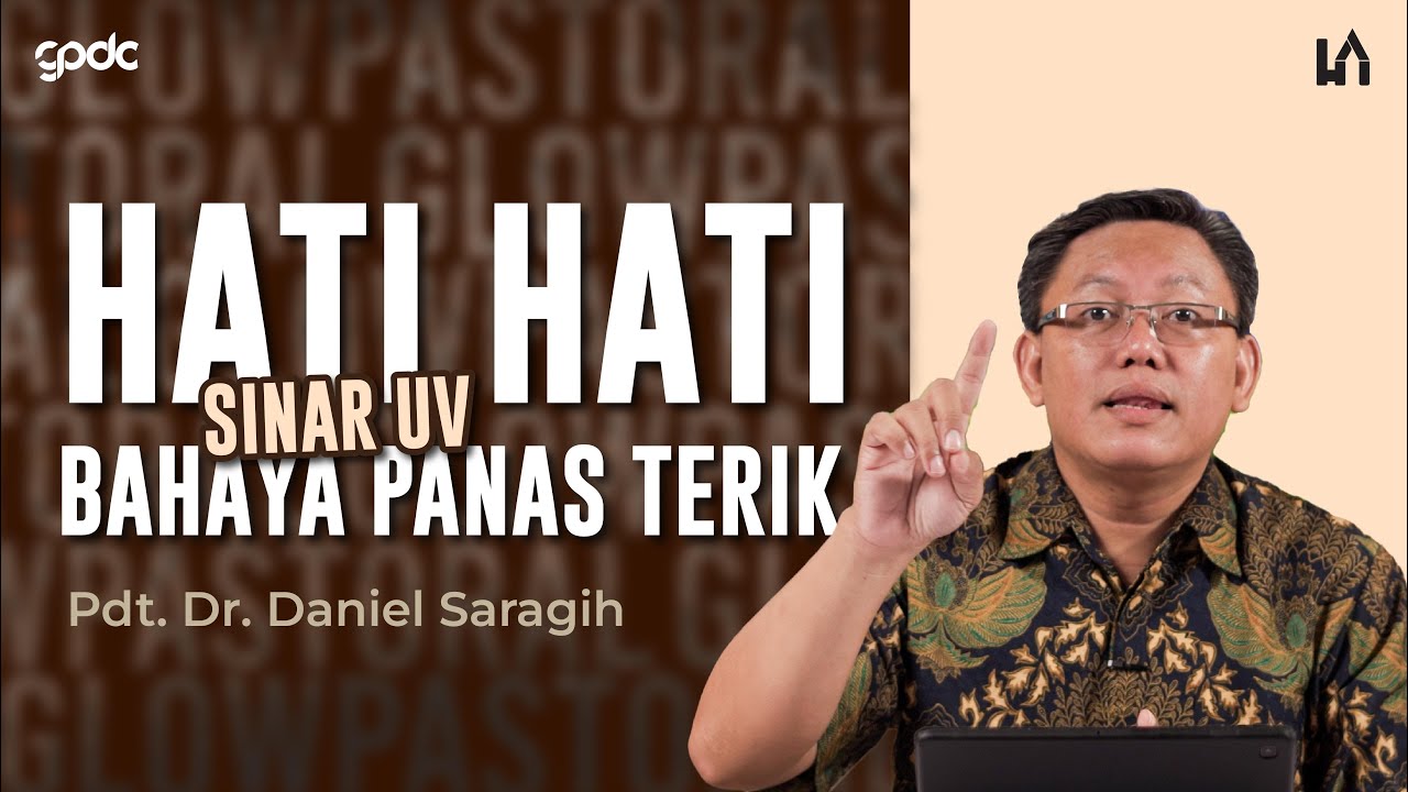 HATI-HATI SINAR UV BAHAYA PANAS TERIK | Pdt. Dr. Daniel Saragih - YouTube