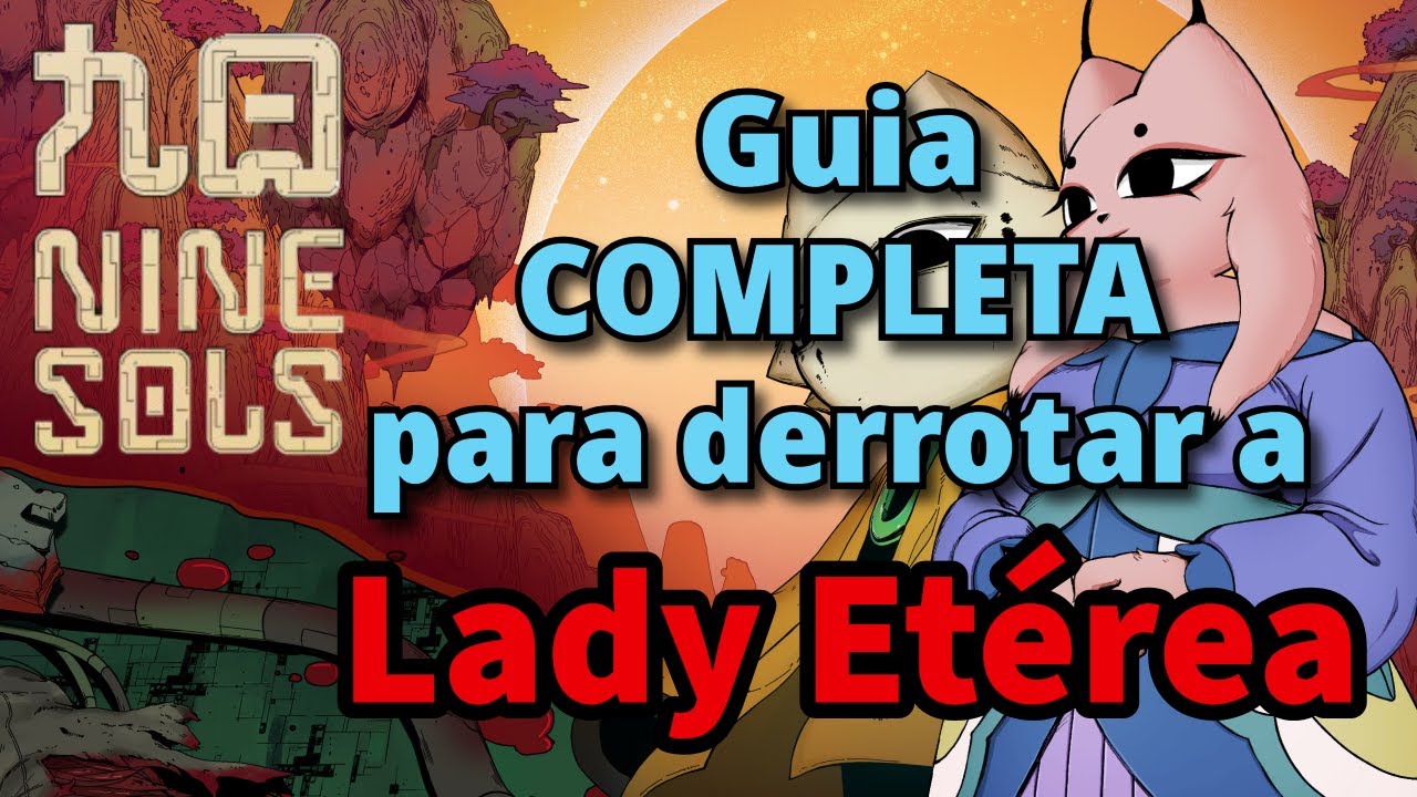 NINE SOLS / La guía mas COMPLETA para derrotar a Lady Etérea - YouTube