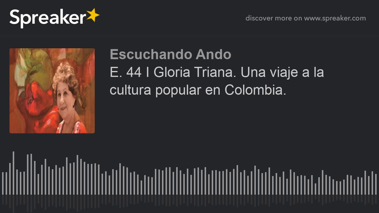 E. 44 I Gloria Triana. Una viaje a la cultura popular en Colombia ...
