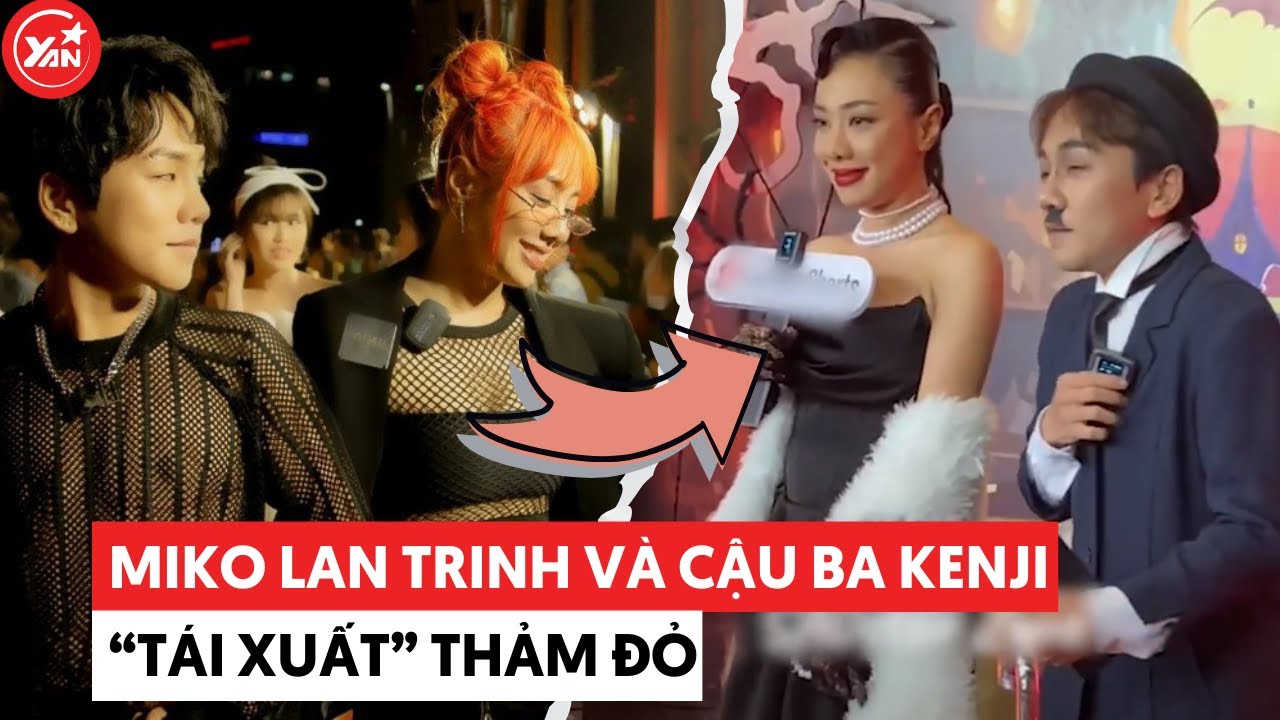 Miko Lan Trinh cùng cậu ba Kenji tái xuất thảm đỏ, hóa thân thành "Sác ...