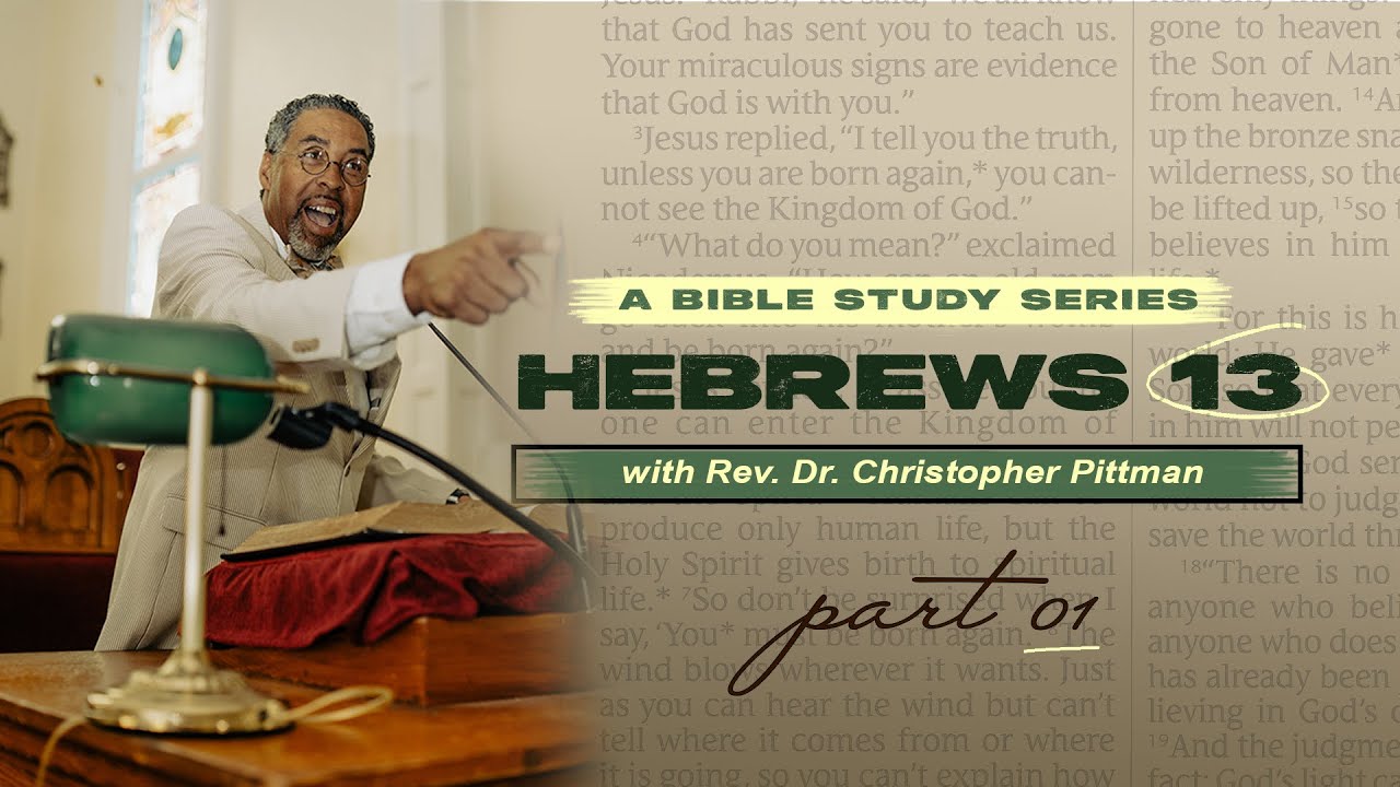 Hebrews 13 (Part 1) | Bible Study | Rev. Dr. Christopher J. Pittman ...