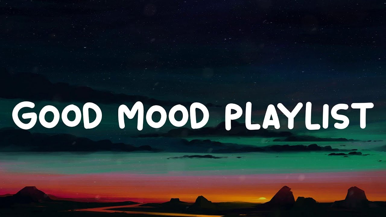 Good mood playlist ~ Best songs to boost your mood playlist - YouTube