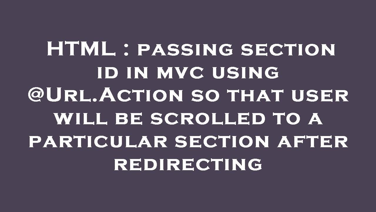 Html Passing Section Id In Mvc Using Url Action So That User Will Be Scrolled To A Particular