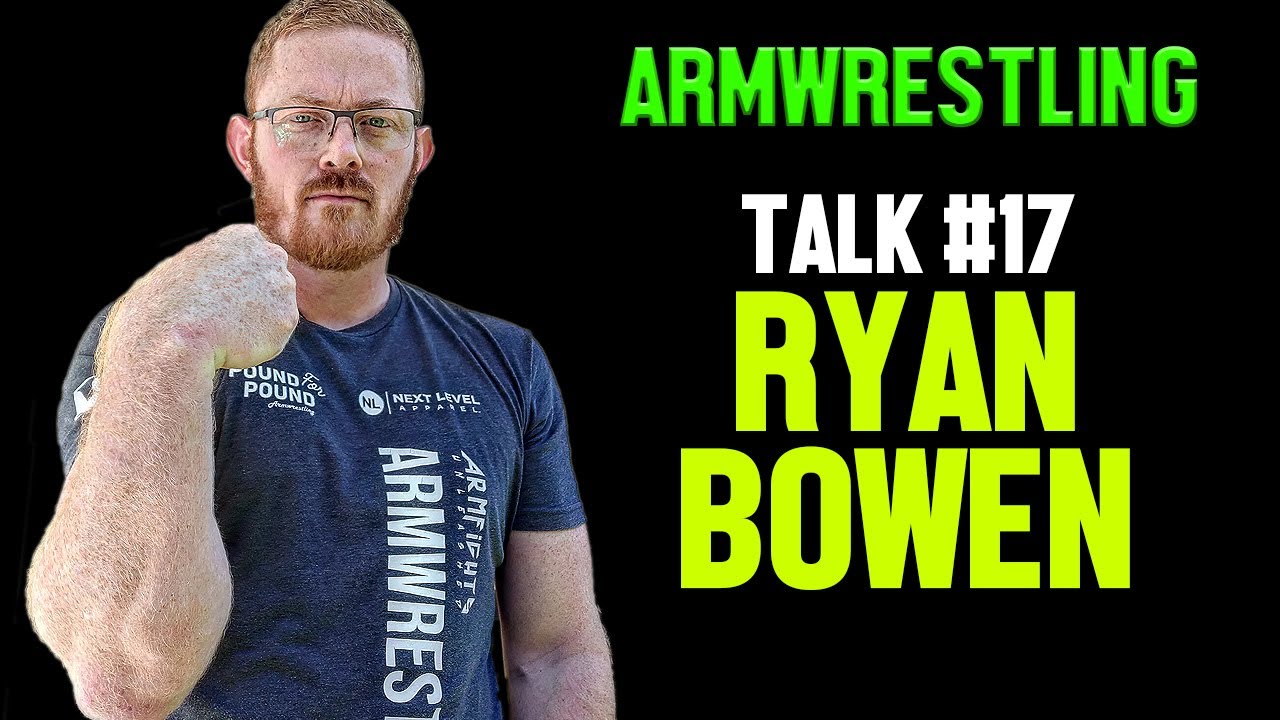 RYAN BOWEN - ARMWRESTLING TALK #17 - YouTube