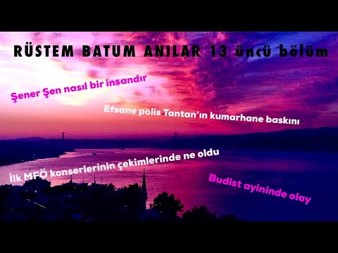 Rustem Batum Anılar 13 üncü bölüm