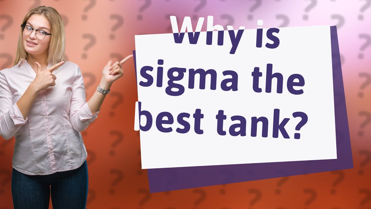 Why is sigma the best tank? - YouTube
