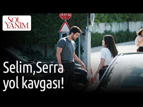 Sol Yanım | Selim, Serra Yol Kavgası!