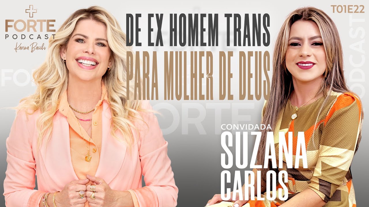 DE EX HOMEM TRANS PARA MULHER DE DEUS ! SUZANA CARLOS #MAISFORTEPODCAST - YouTube