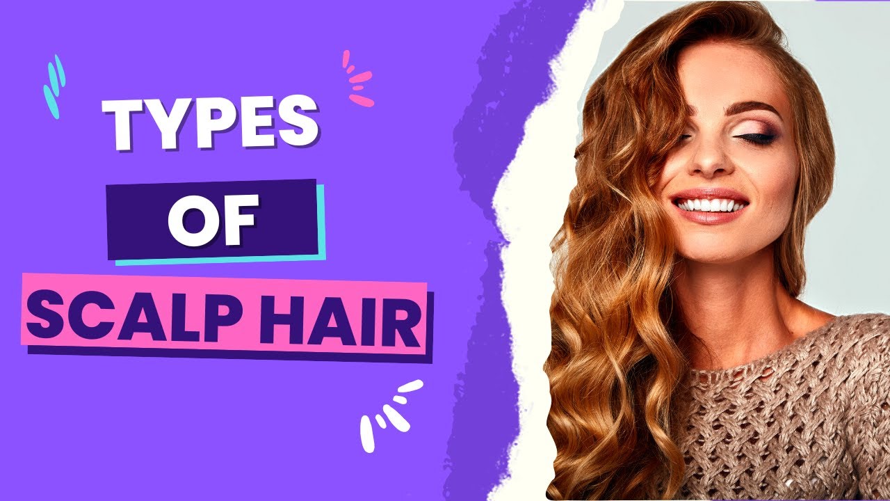 Types of Scalp Hair - YouTube