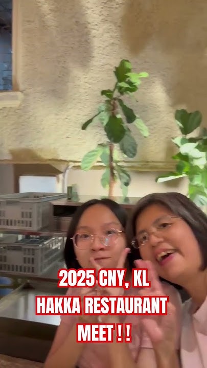 2025 CNY KL, HAKKA RESTAURANT MEET - YouTube