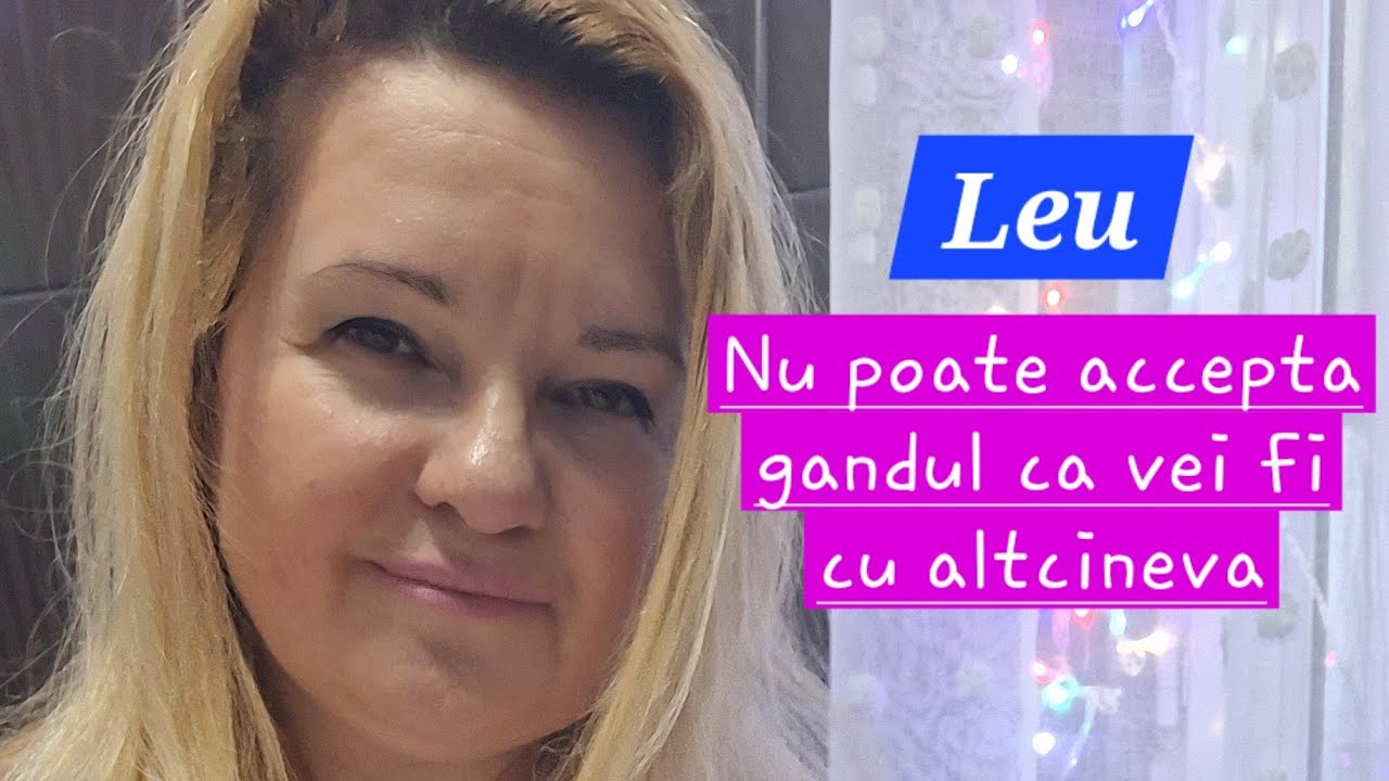 ️LEU - Nu poate accepta incheierea dintre voi si nici gandul ca vei ...
