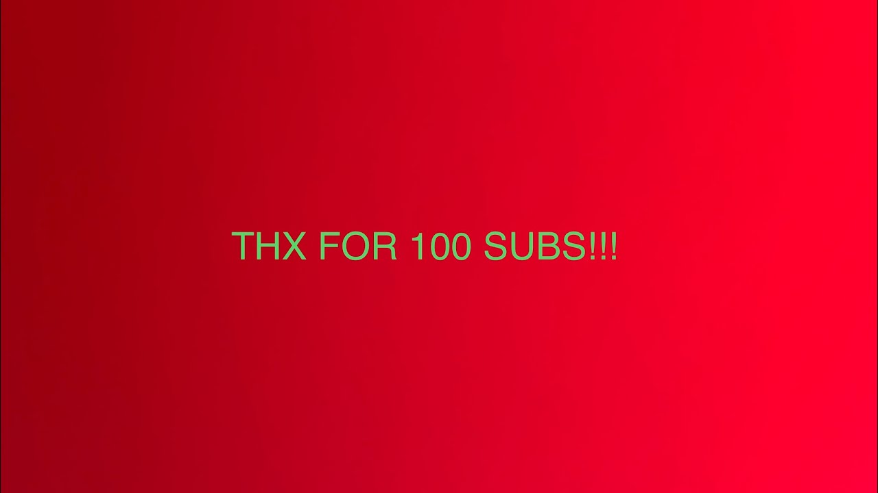 THX FOR 100 SUBS!!! (100 sub special read description) - YouTube