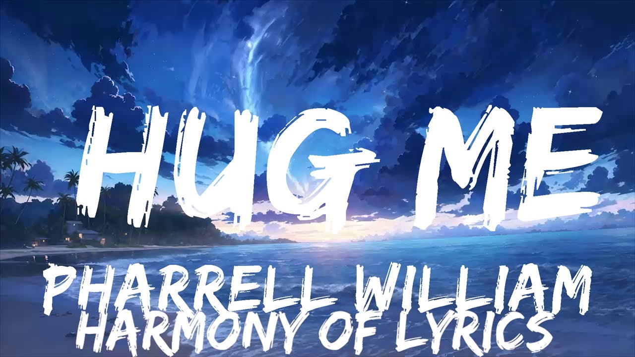 Pharrell Williams & Trey Parker - Hug Me (Lyrics) | 25mins - Feeling ...