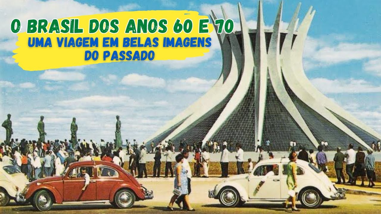 O Brasil dos Anos 60 e 70 - Uma Viagem em Belas Imagens do Passado - YouTube