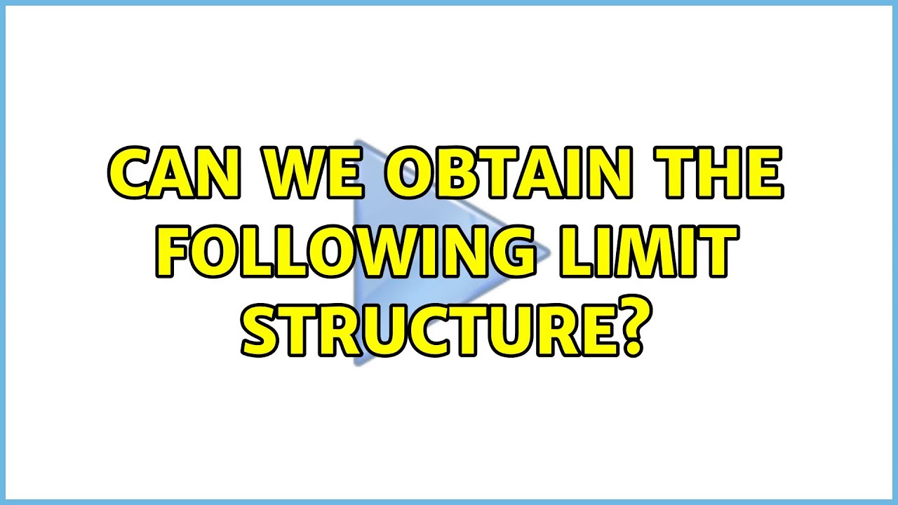 Can we obtain the following limit structure? - YouTube