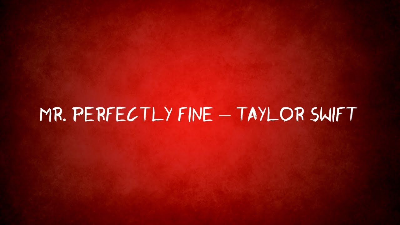 Mr. Perfectly Fine - Taylor Swift (Lyric Video) - YouTube