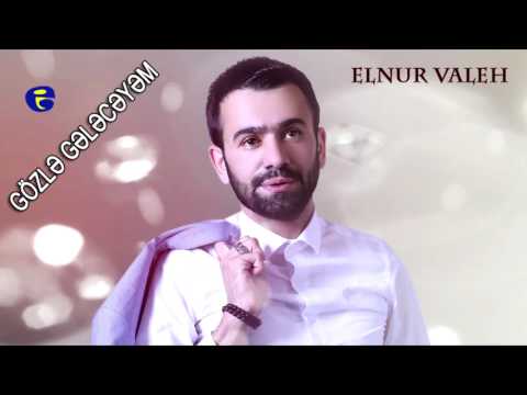 Elnur Valeh   Gozle geleceyem 2017