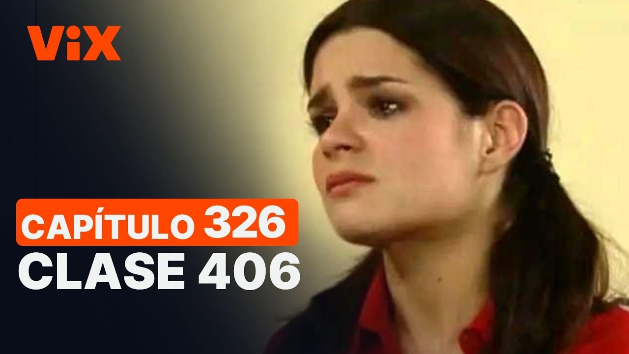 Clase 406 - Capítulo 326 completo | Novelas en #ViX - YouTube
