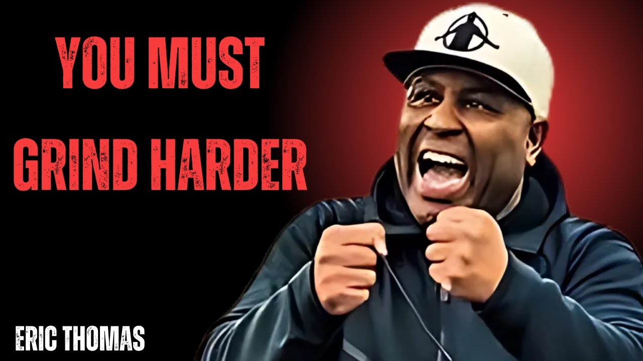 YOU MUST GRIND HARDER! THE BEST BY MOTIVATIONAL SPEECH ERIC THOMAS ...