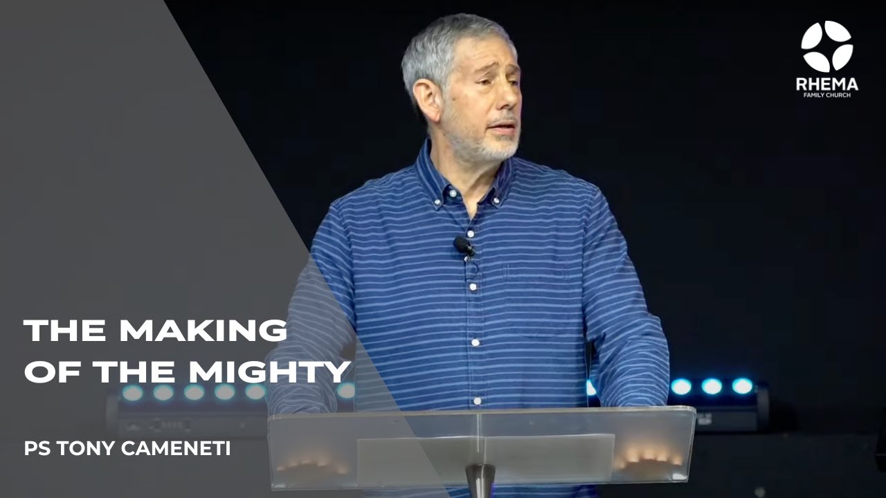 The Making of the Mighty | Ps. Tony Cameneti | Rhema Family Church | 08 ...