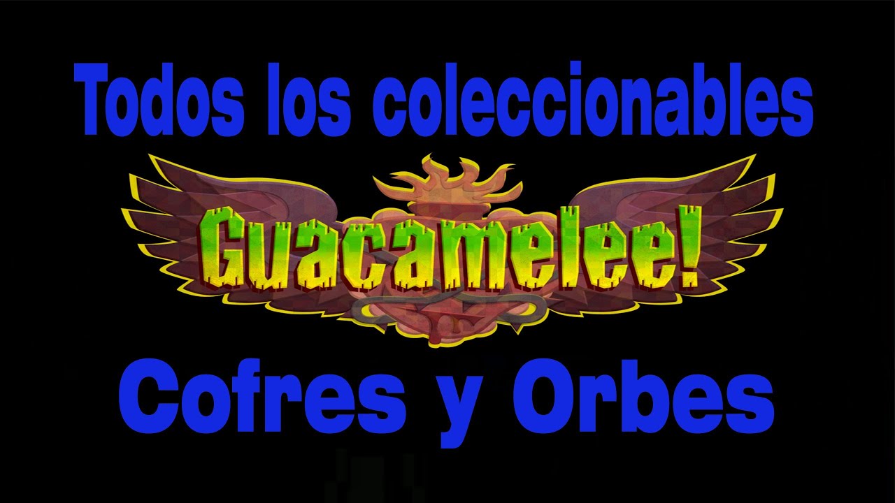 Guacamelee! - Todos los coleccionables (Cofres y Orbes) / All ...
