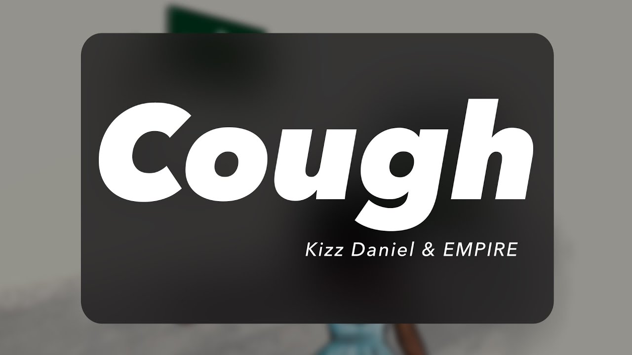 Kizz Daniel & EMPIRE - Cough (Official Lyrics) - YouTube