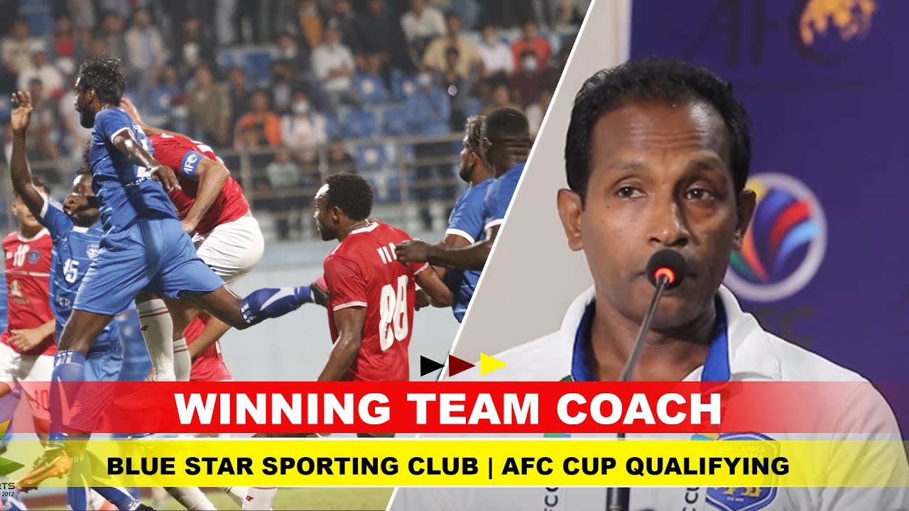 Winning Team Coach | Blue Star Sporting club | AFC cup Qualifying - YouTube