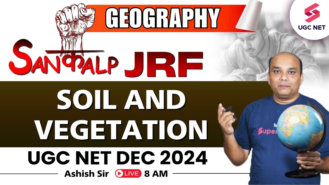 UGC NET Geography Online Classes 2024 | Soil and Vegetation By Ashish ...