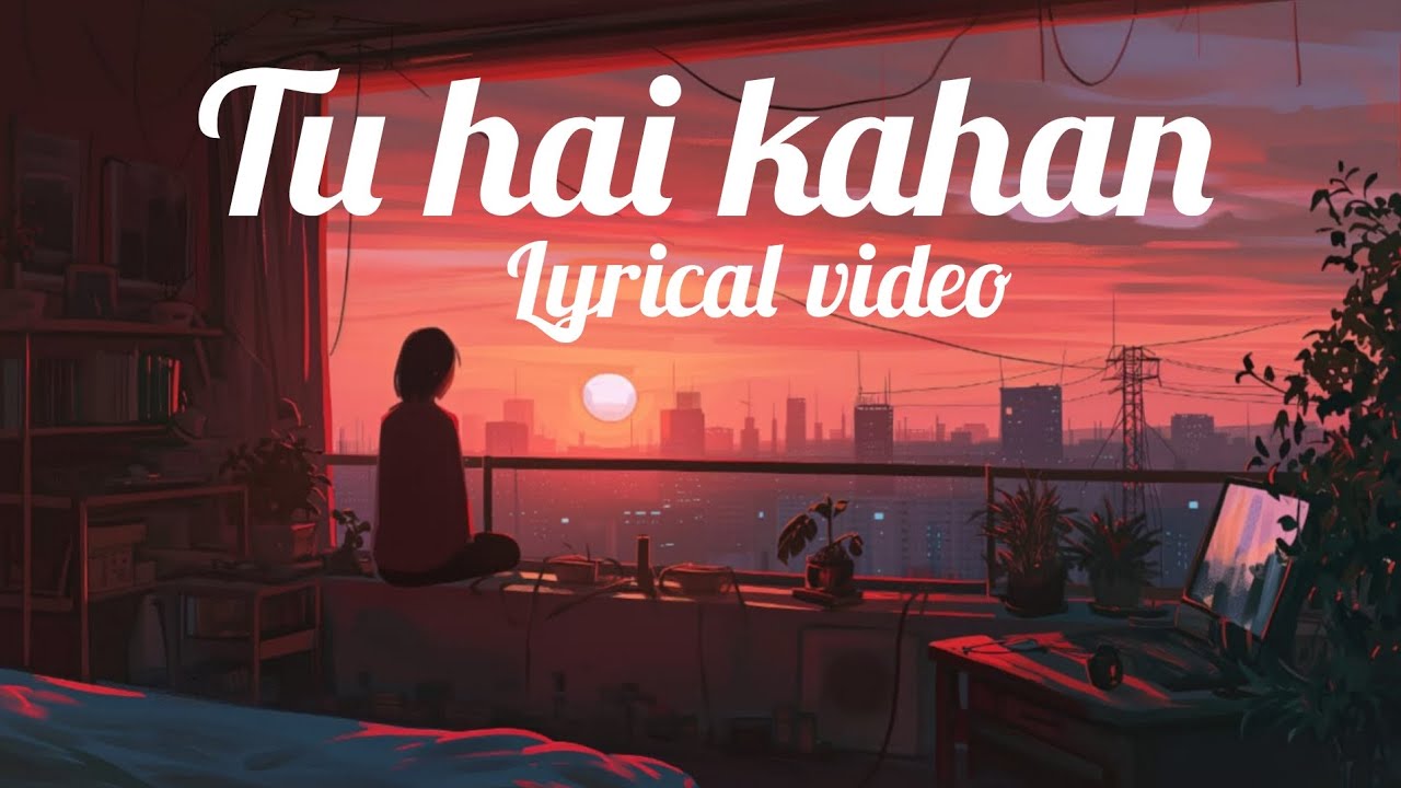 AUR- tu ha kahan - ahad - raffey - usama ( lyrical video) - YouTube