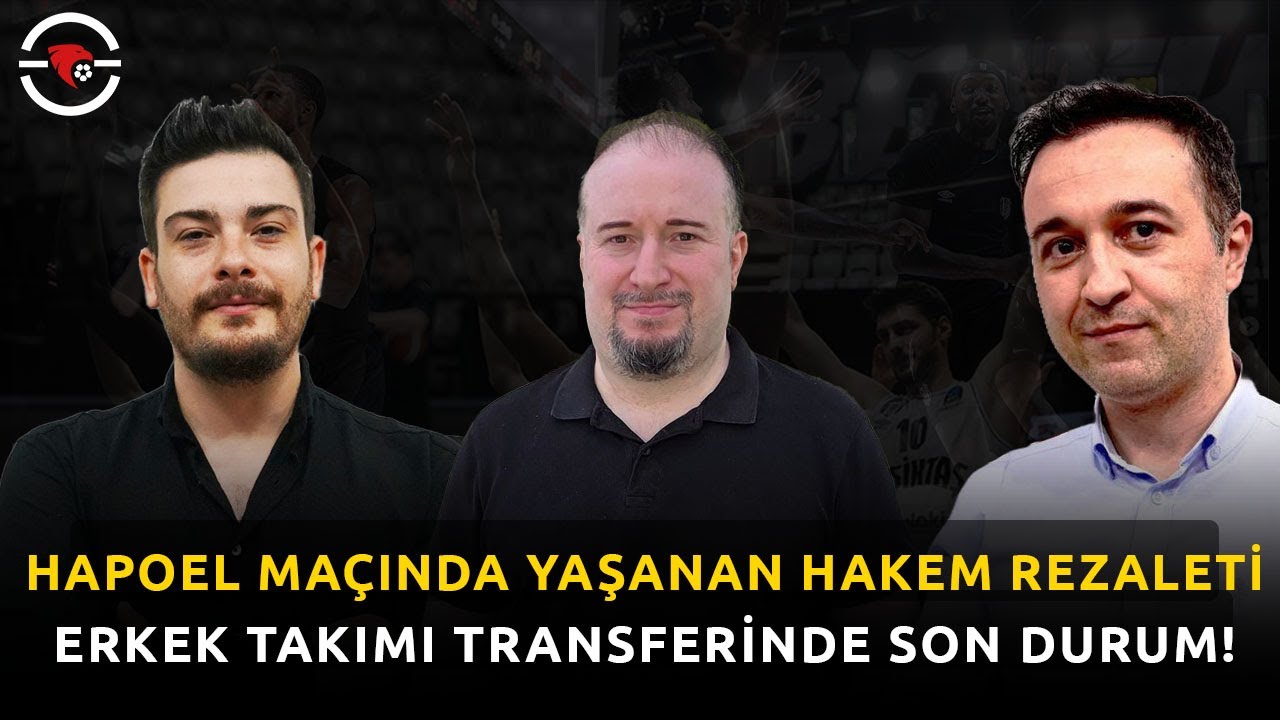 Hapoel Maçında Yaşanan Hakem Rezaleti! Erkek Takımı Transferinde Son ...