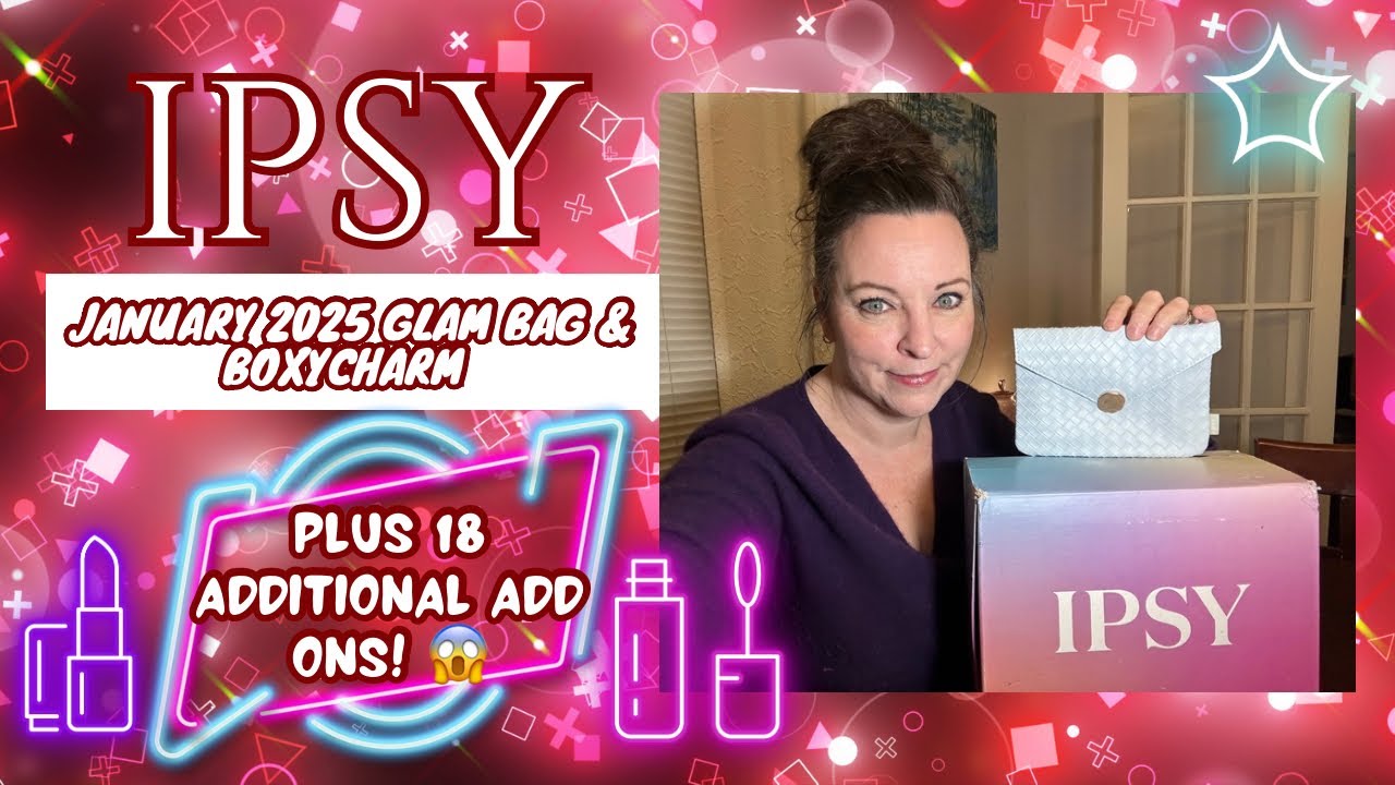 Ipsy Jan 2025 Glam Bag, Boxycharm & 18 additional add Ons! 🥳#ipsy # ...