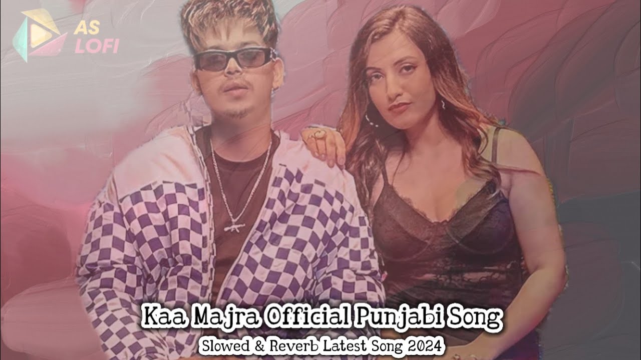 Kaa Majra Official Punjabi Song | Preet Sandhu | Slowed Reverb Latest ...