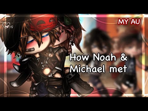 How Noah & Michael met [] MY MAIN AU [] Pls pls read desc 🙏 [] RUSHED [] ENJOY! 💞 []