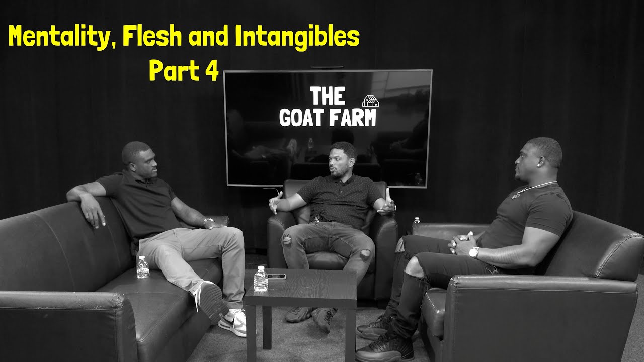 THE GOAT FARM: Mentality, Flesh and Intangibles Part 4 - YouTube