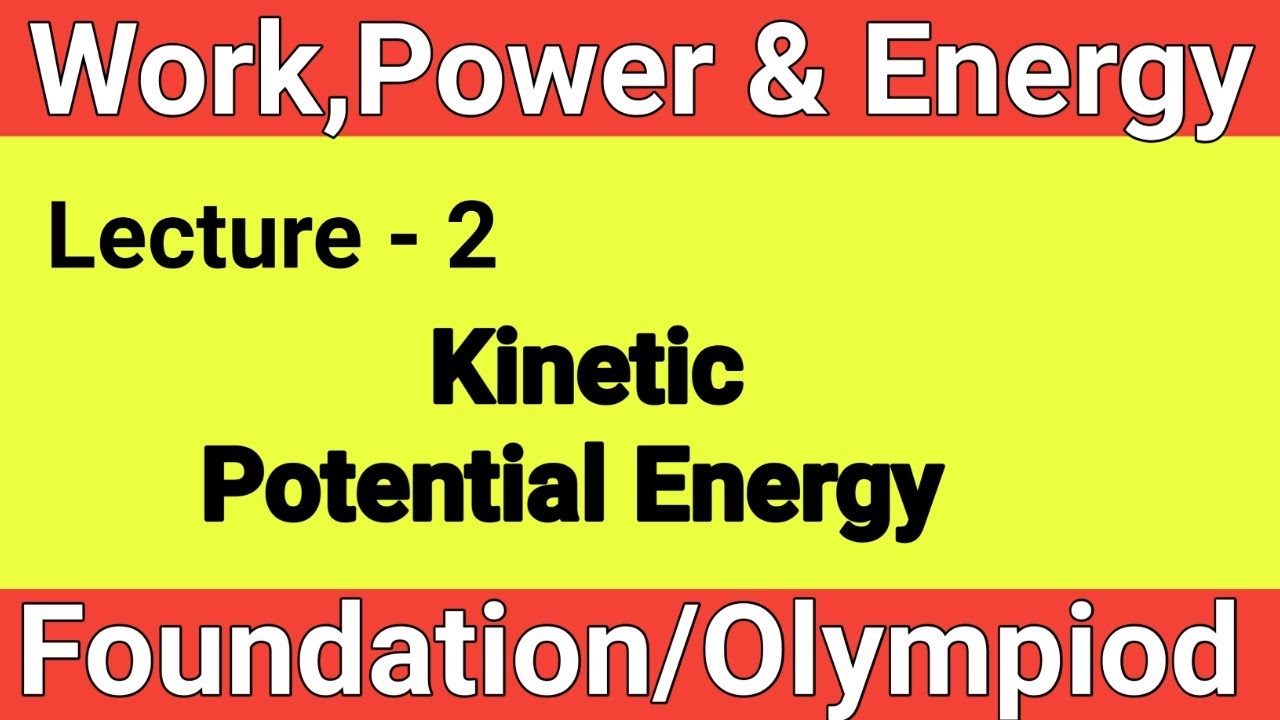 Foundation - | Work,Power & Energy | Kinetic, Potential Energy and ...
