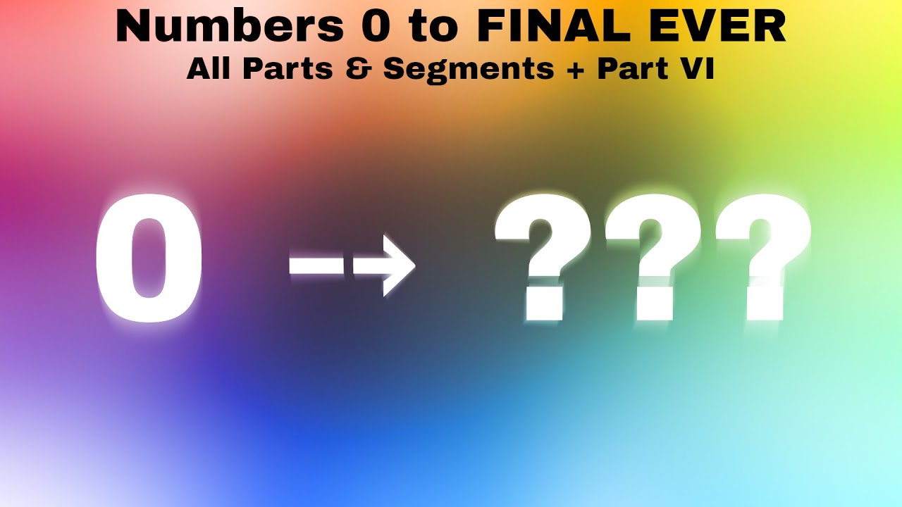 NUMBERS 0 to F̷̴̵̸́I̵̷̵̷̛N̴̷̵̵͠A̶̶̴̓L̷̵̷̷͈̔ ̴̵̵̶̸͔̒E̴̷̵̸͐V̸̴̶̸ ...