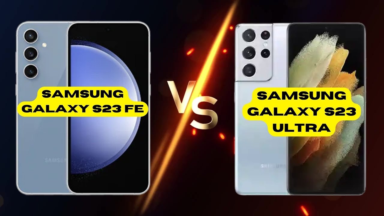 Samsung Galaxy S23 FE vs Samsung Galaxy S23 Ultra - YouTube