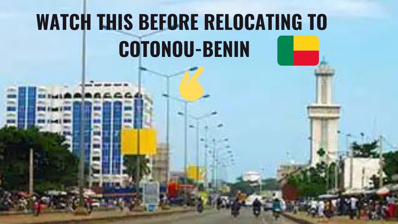 Escape the pitfalls: What you must know before moving to COTONOU ...