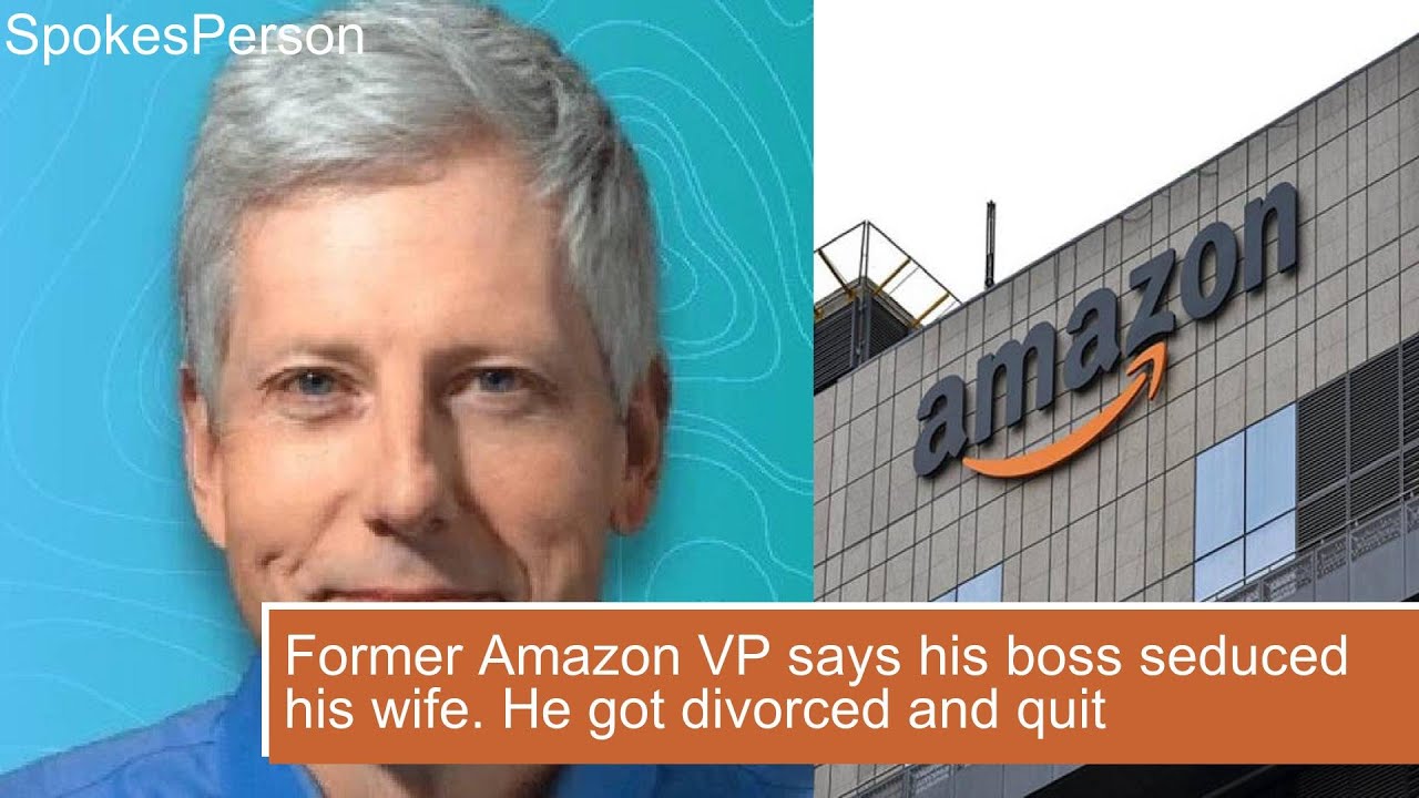 Former Amazon VP says his boss seduced his wife He got divorced and ...