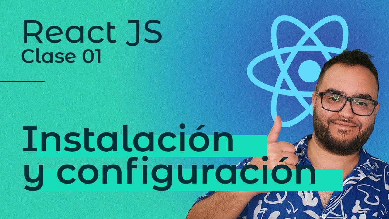React JS | Clase 01 — Instalación y configuración 👨🏽‍💻 - YouTube